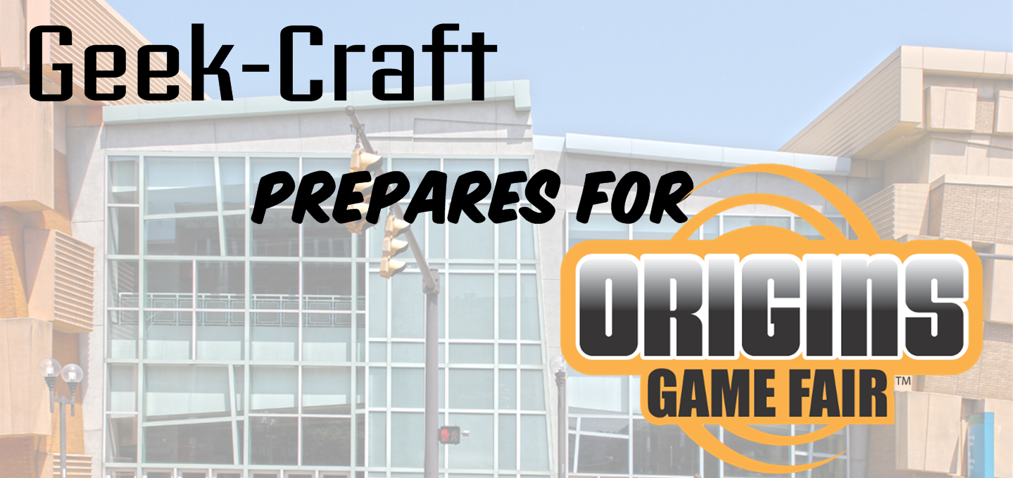 Origins 2017 Preview and Preparation – Geek-Craft
