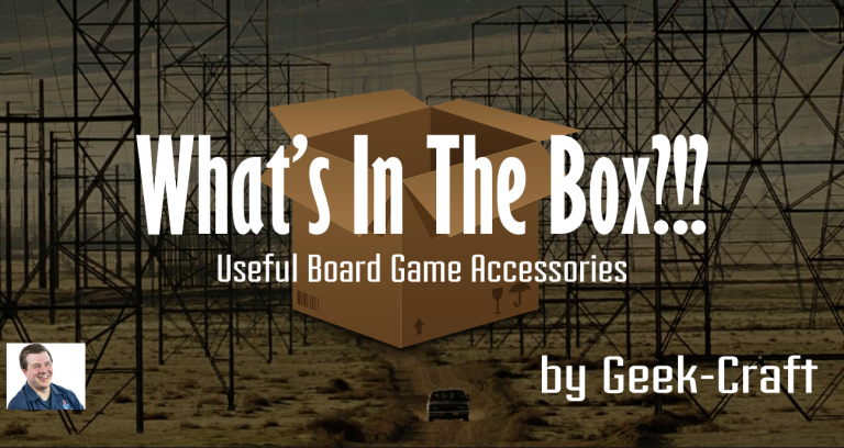What’s In The Box?!? – Useful Board Game Accessories – Geek-Craft